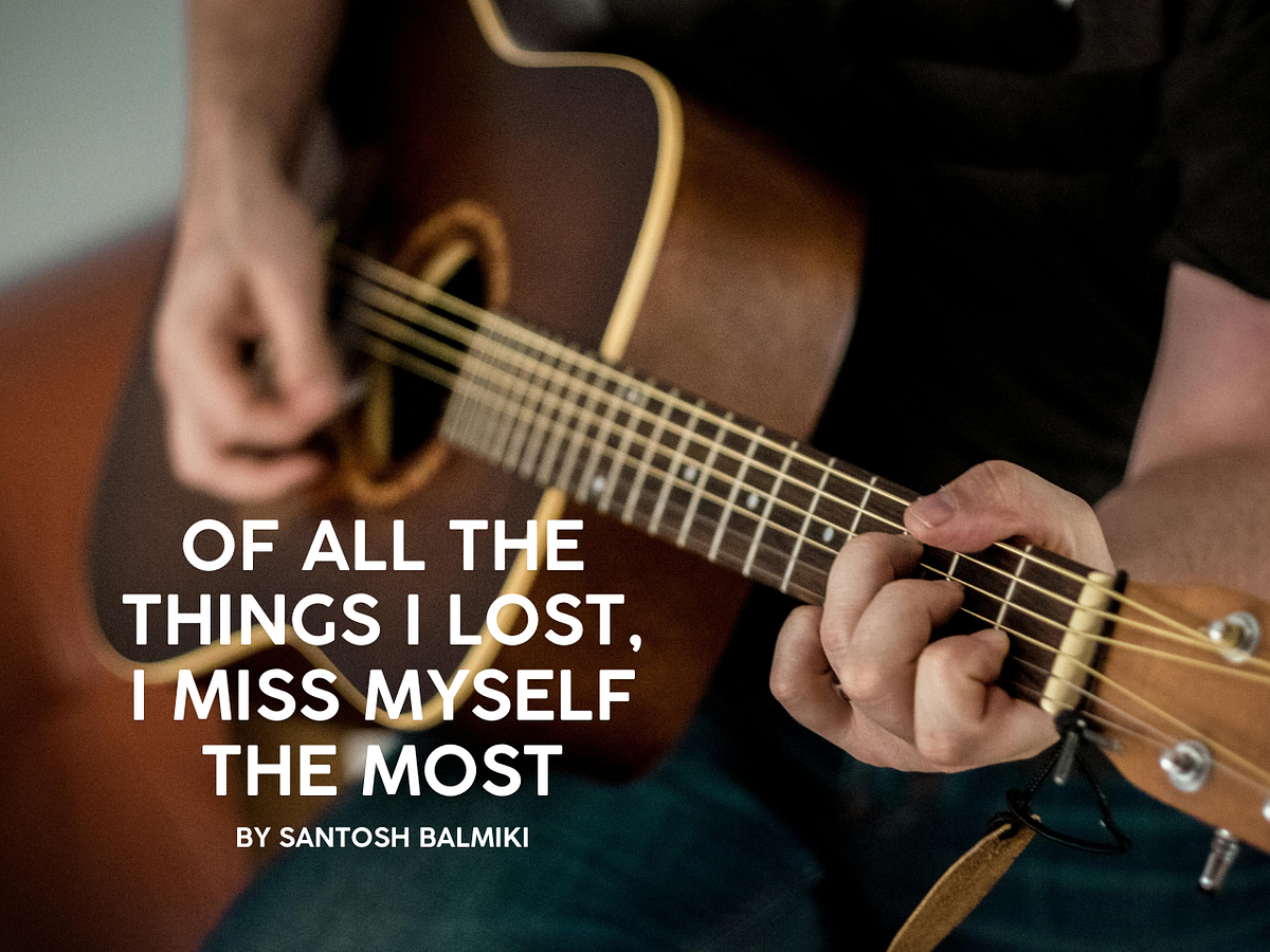 Of All the Things I Lost, I Miss Myself the Most | by Santosh Balmiki ...