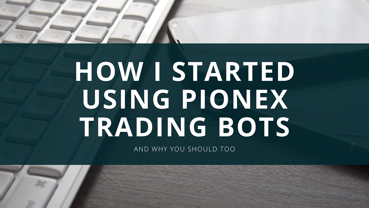 How I started using Pionex Trading Bots and why you should too! | by ...