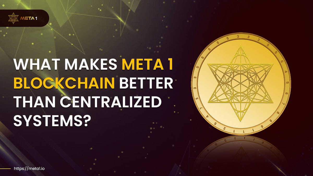What Makes META 1 Blockchain Better than Centralized Systems? | by META ...