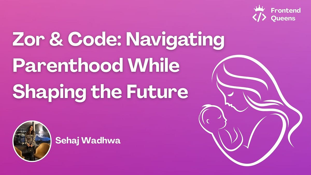 Zor & Code: Navigating Parenthood While Shaping the Future | by ...