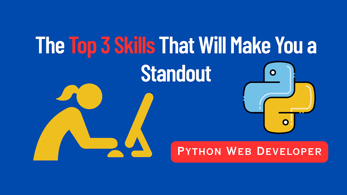 The Top 3 Skills That Will Make You a Standout Python Web Developer ...