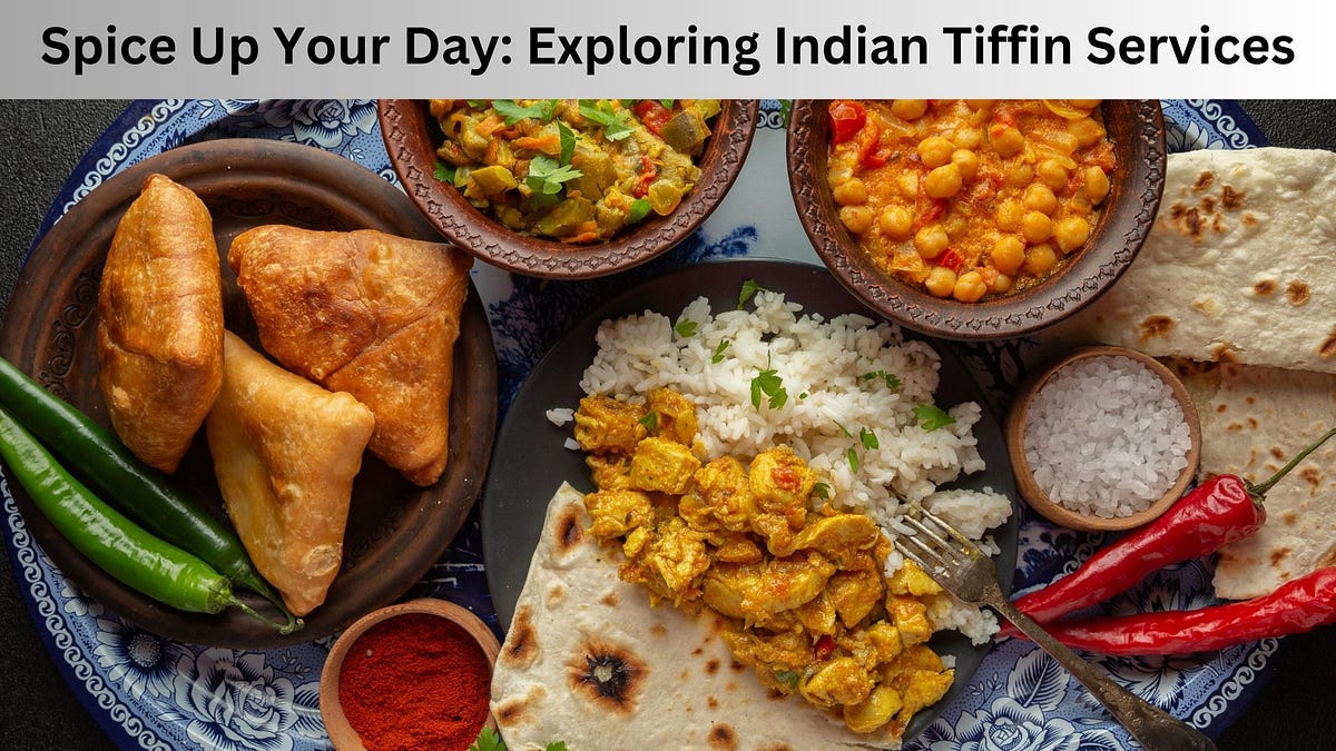 Spice Up Your Day: Exploring Indian Tiffin Services | by Info | Medium