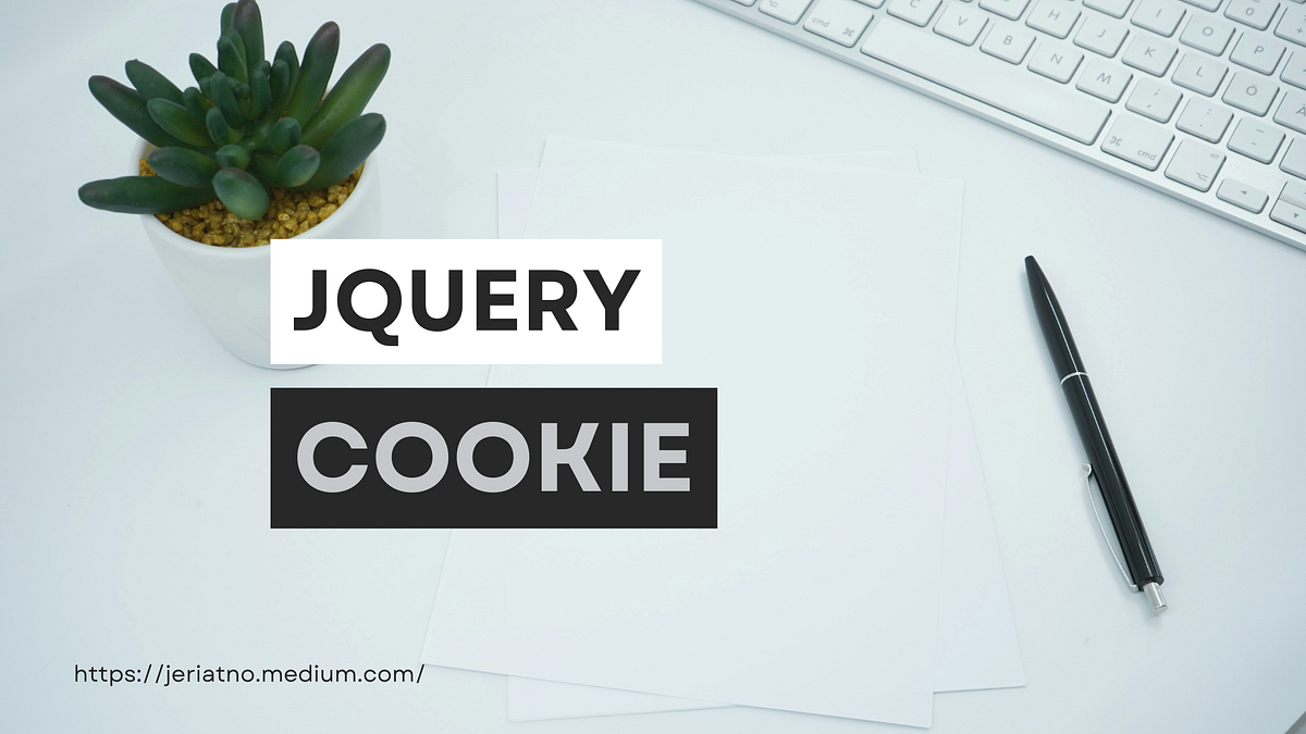 Jquery: Optimalkan Penggunaan Cookie di Web | by iwanna | Medium