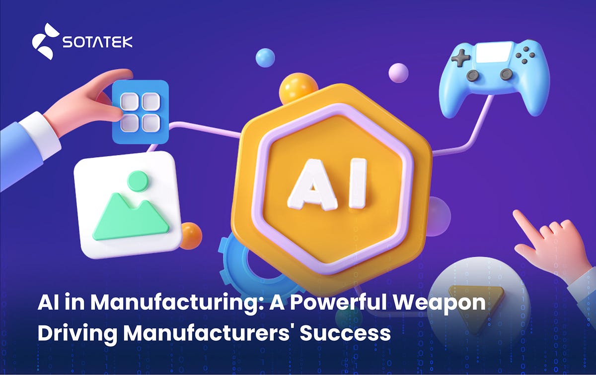 AI in Manufacturing: A Powerful Weapon Driving Manufacturers’ Success ...