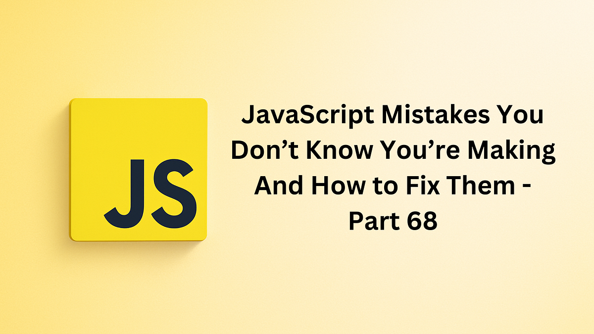 JavaScript Mistakes You Don’t Know You’re Making And How to Fix Them | by codingsprints | Jun ...