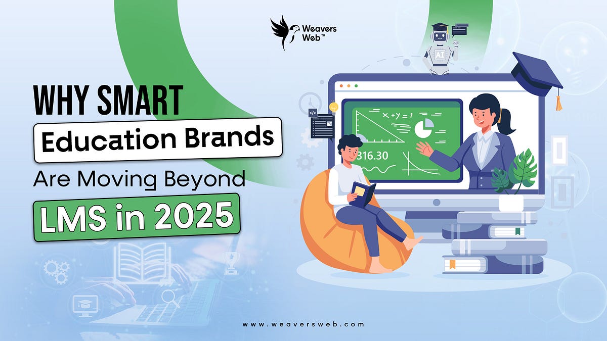 Why Smart Education Brands Are Moving Beyond LMS in 2025 | by Weavers ...