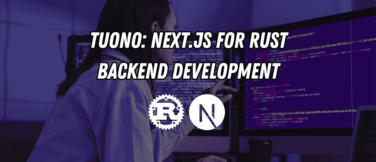 Tuono: Next.js for Rust Backend Development | by Blend Visions | JavaScript in Plain English