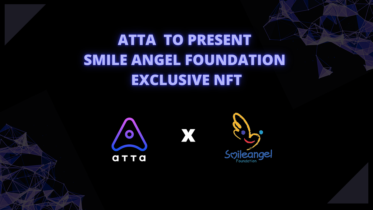 ATTA to Present Exclusive NFT Assets with Smile Angel Foundation | by ...