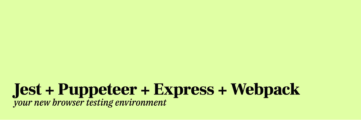 Testing your JavaScript in a browser with Jest, Puppeteer, Express, and ...