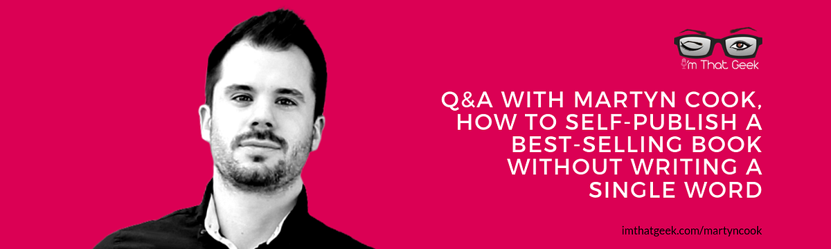 Q&A with Martyn Cook, How to self-publish a best-selling book without ...
