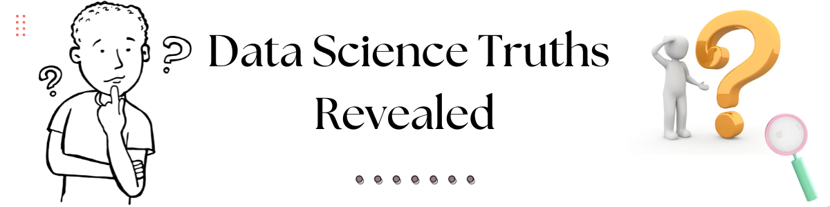 5 Data Science “truths” You-Tubers and content creators will never tell ...