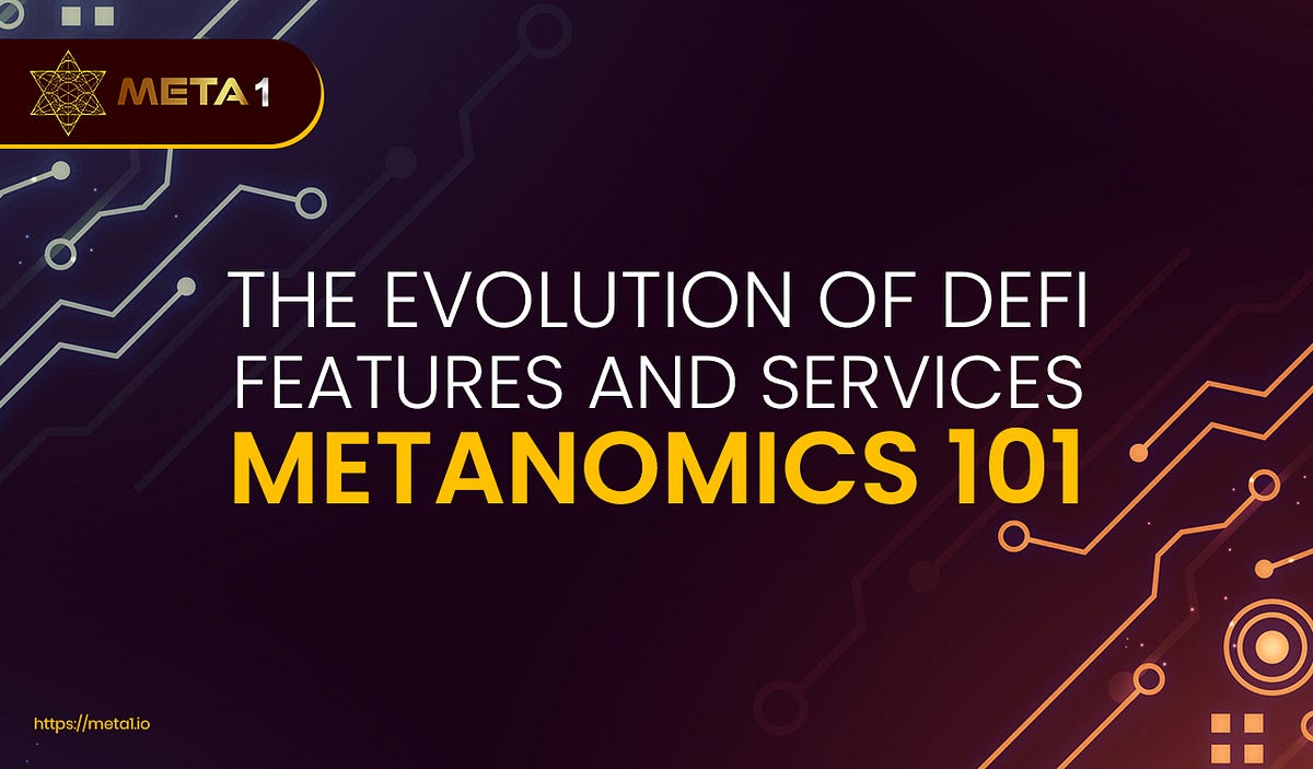 The Evolution of DeFi Features and Services — METANOMICs 101 | by META ...