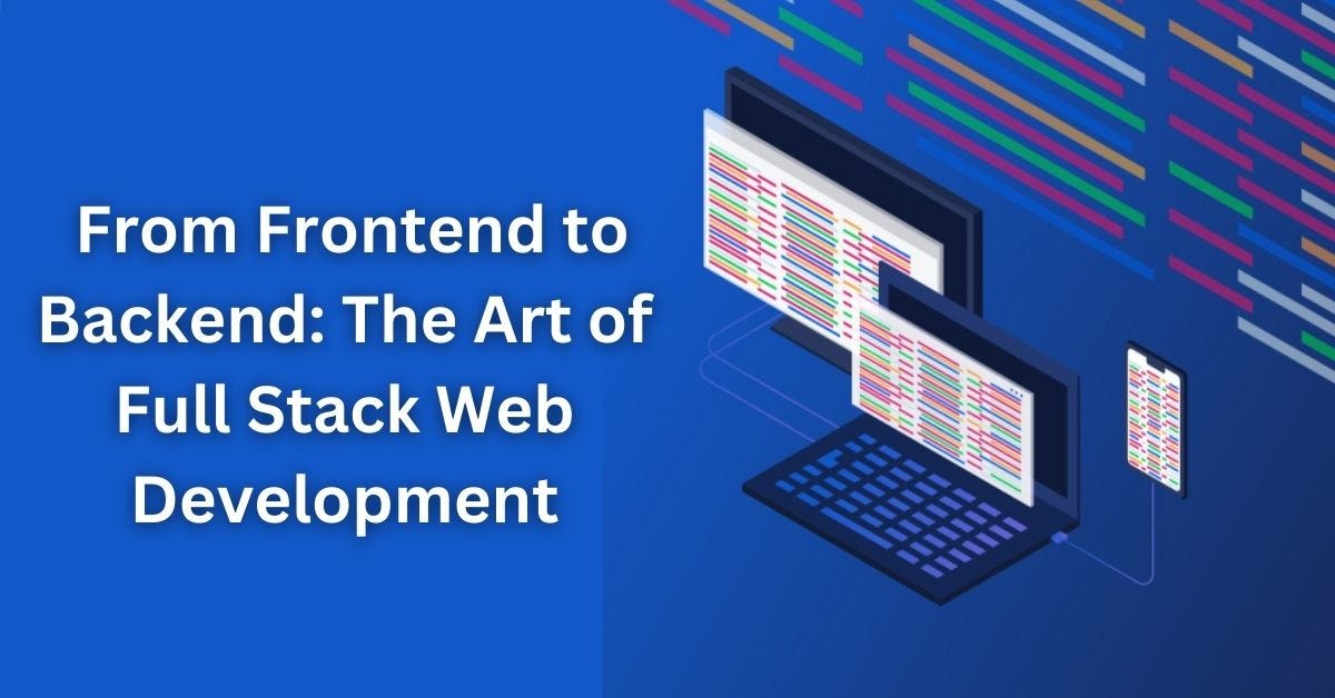 From Frontend to Backend: The Art of Full Stack Web Development | by ...