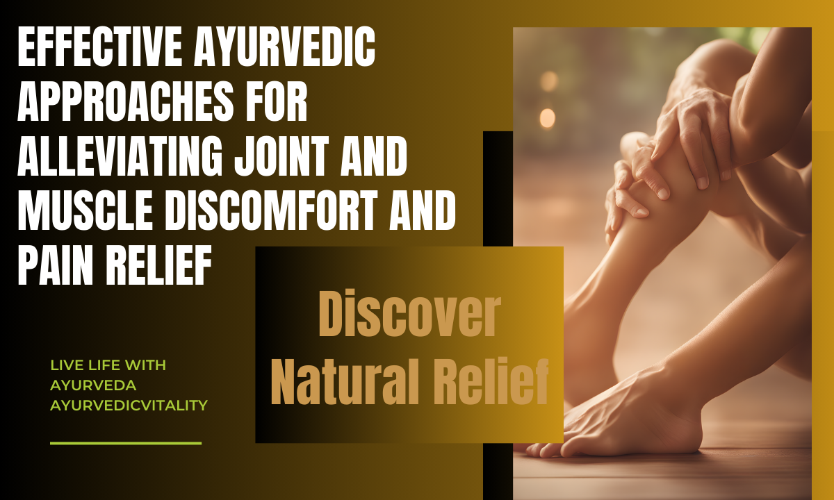 Effective Ayurvedic Approaches for Alleviating Joint and Muscle ...