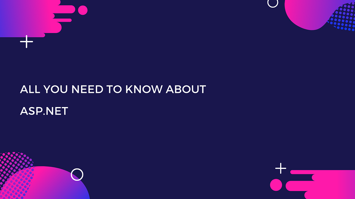 All you need to know about ASP.NET | by Durgesh Vadher | Dev Genius