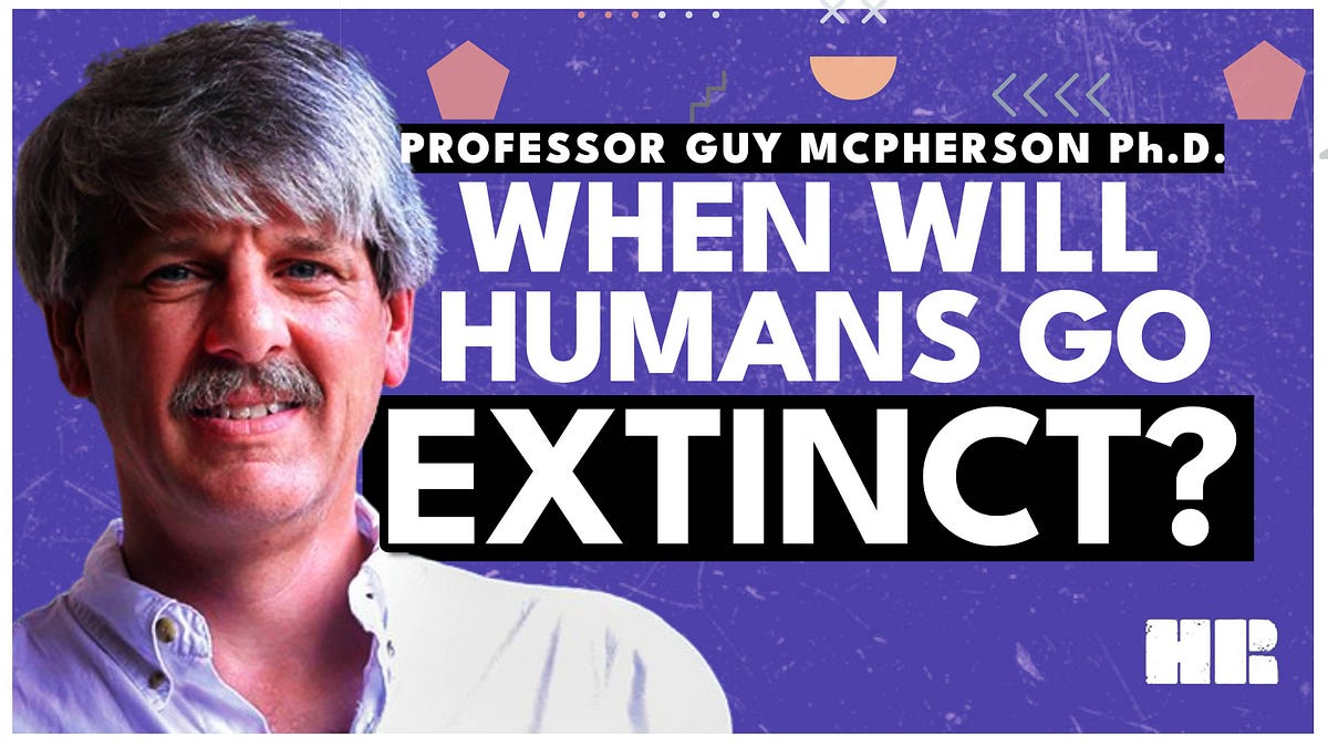 When Will Humans Go Extinct | Professor Guy McPherson Ph.D. | HR #211 ...