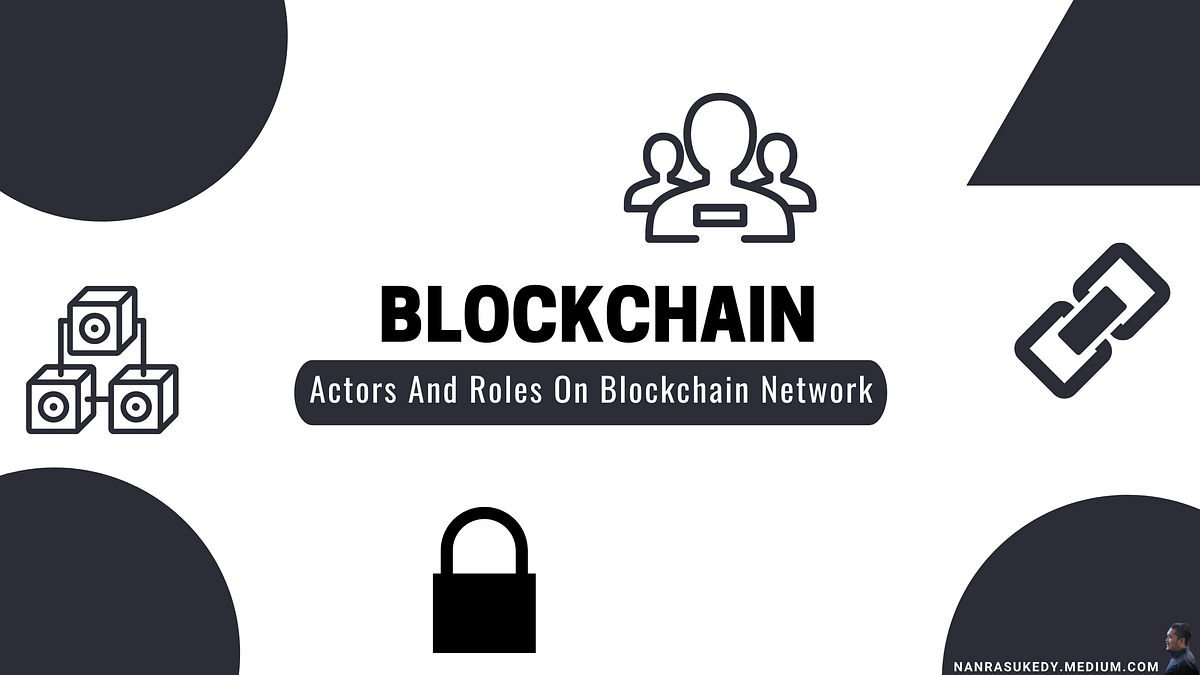 Mengenal Aktor dan Role Dalam Jaringan Blockchain | by Nanra Sukedy ...