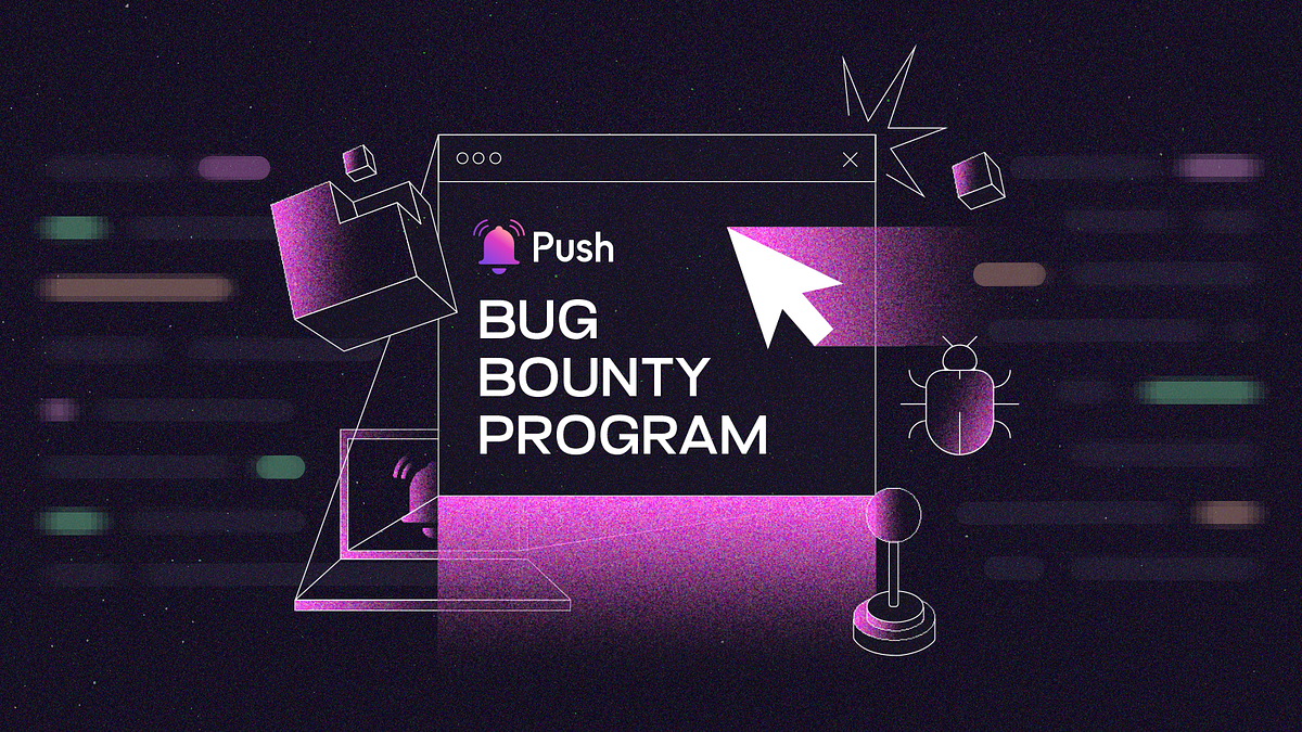 Push Protocol’s Bug Bounty Program Goes Live!🪲 | by Push Protocol | Push Protocol | Medium