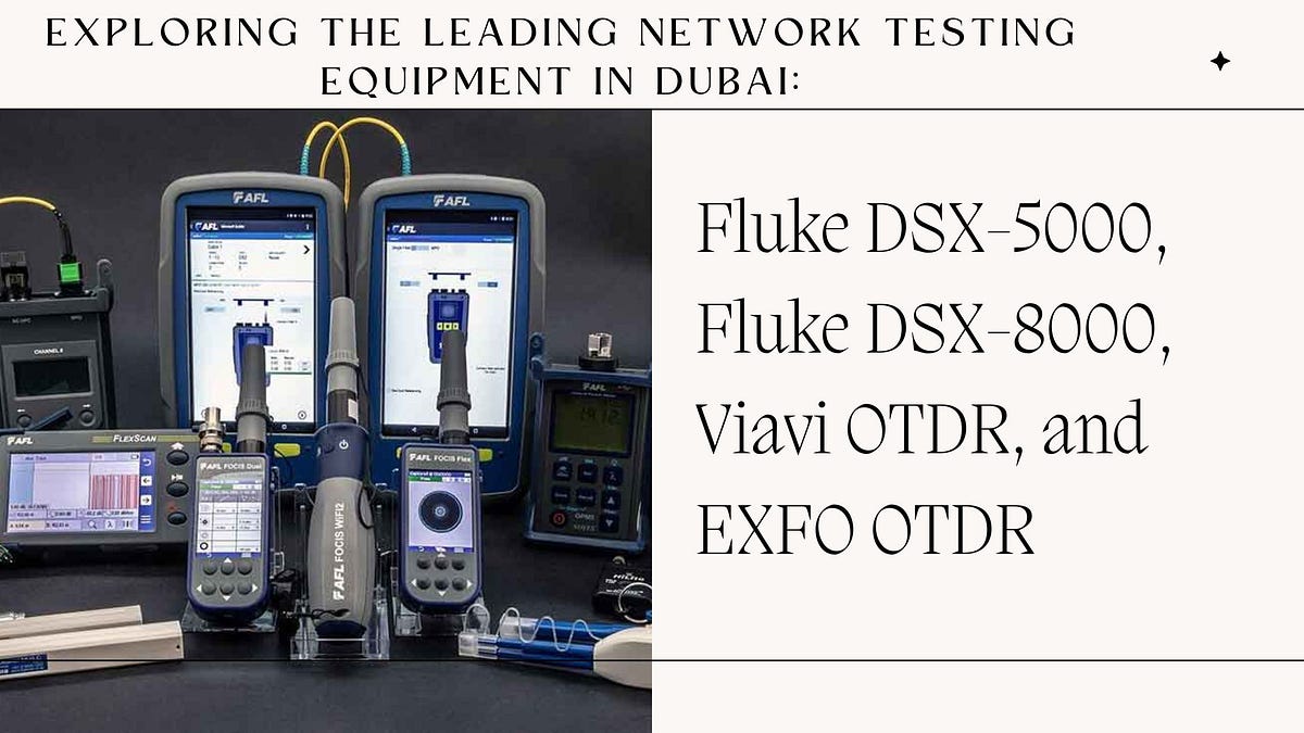 Exploring the Leading Network Testing Equipment in Dubai: Fluke DSX ...