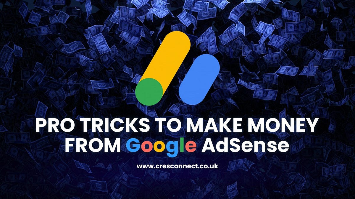 Pro Tricks To Make Money From Google AdSense | by Adam Bailey | Medium