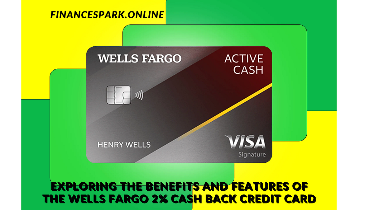Exploring the Benefits and Features of the Wells Fargo 2% Cash Back Credit Card - social media ...