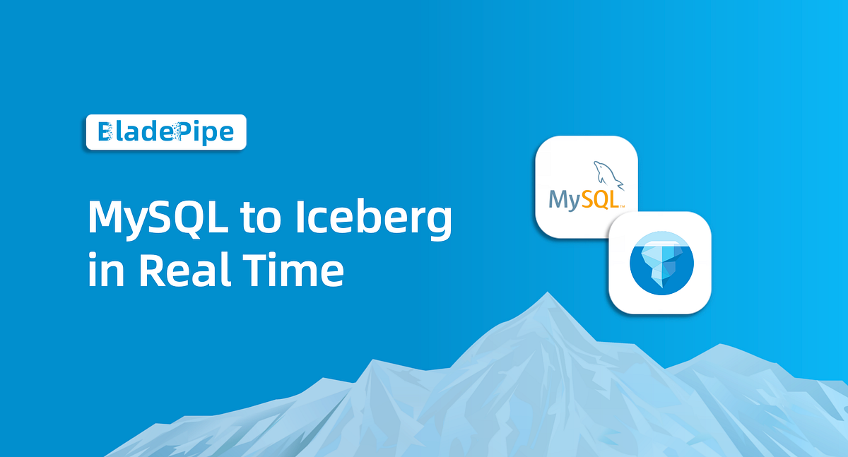 How to Load Data From MySQL to Iceberg in Real Time？ | by BladePipe | May, 2025 | Medium