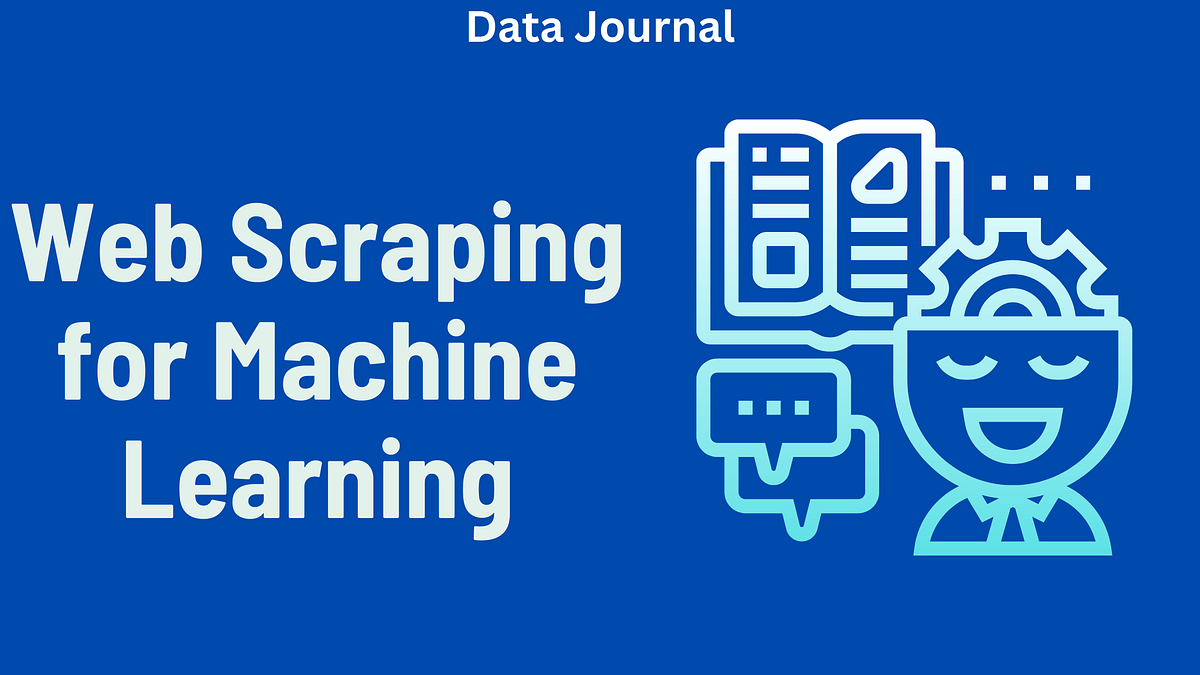 Web Scraping for Machine Learning: A Complete Guide | Medium