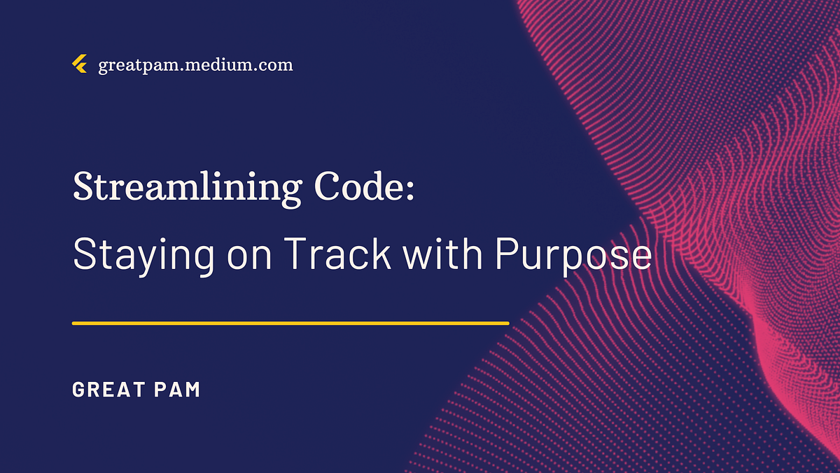 Streamlining Code: Staying on Track with Purpose | by Great Pam | Medium