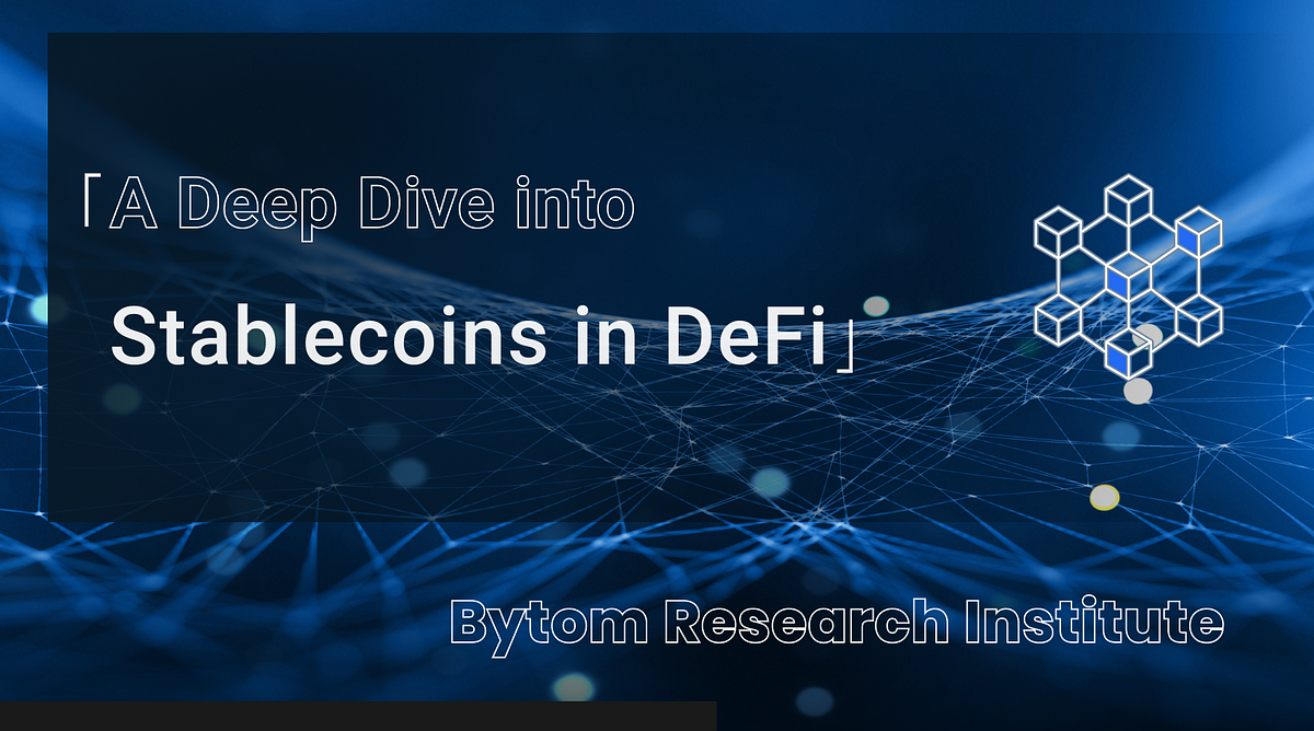 A Deep Dive into Stablecoins in DeFi | by BytomDAO | BytomDAO | Medium