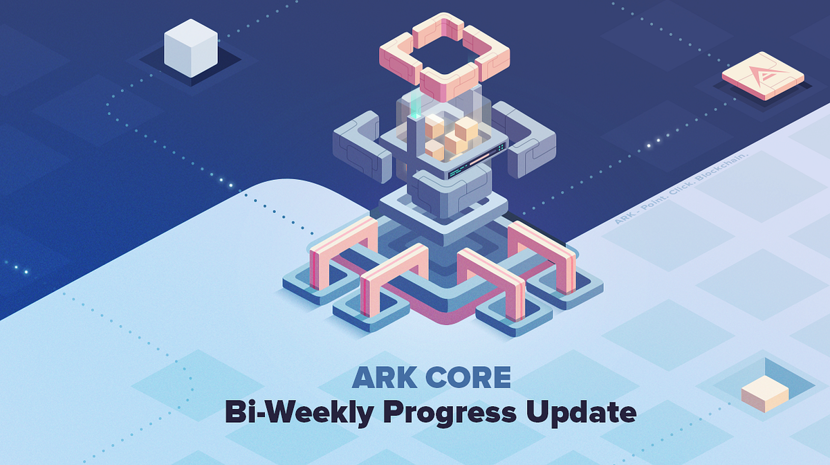 ARK Core: Bi-Weekly Progress Update | by Decentralize.today | Decentralize.Today | Medium