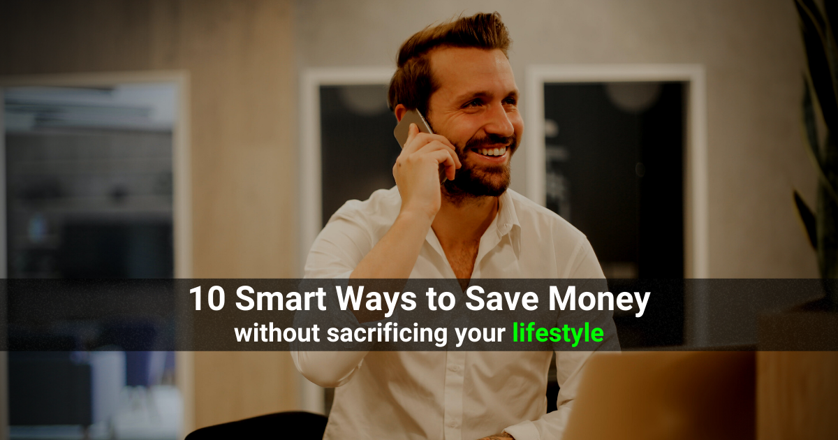 10 Smart Ways to Save Money Without Sacrificing Your Lifestyle | Be ...