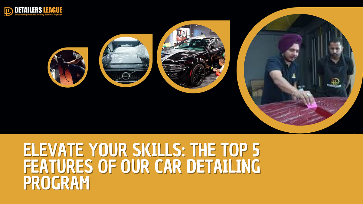 Elevate Your Skills: The Top 5 Features of Our Car Detailing Program ...