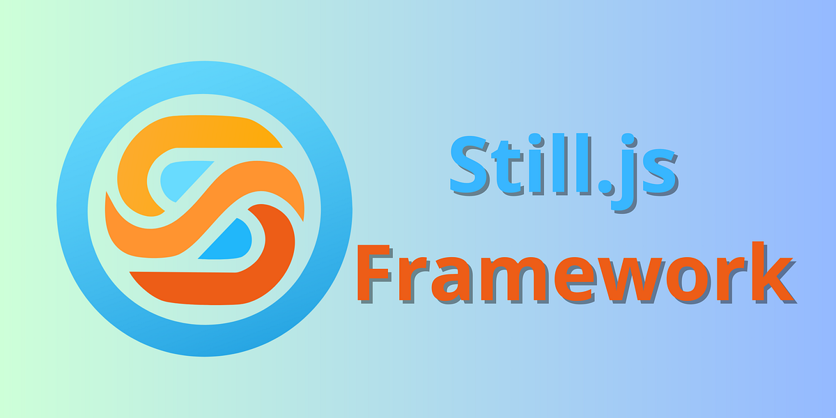 Still.js — A way to leverage Vanilla JavaScript for Complex and ...