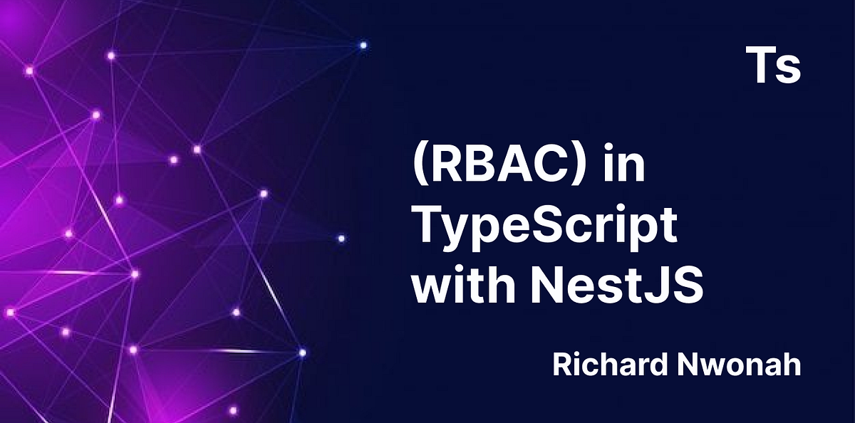 Building Robust Role-Based Access Control (RBAC) in TypeScript with NestJS | by Richard Nwonah ...