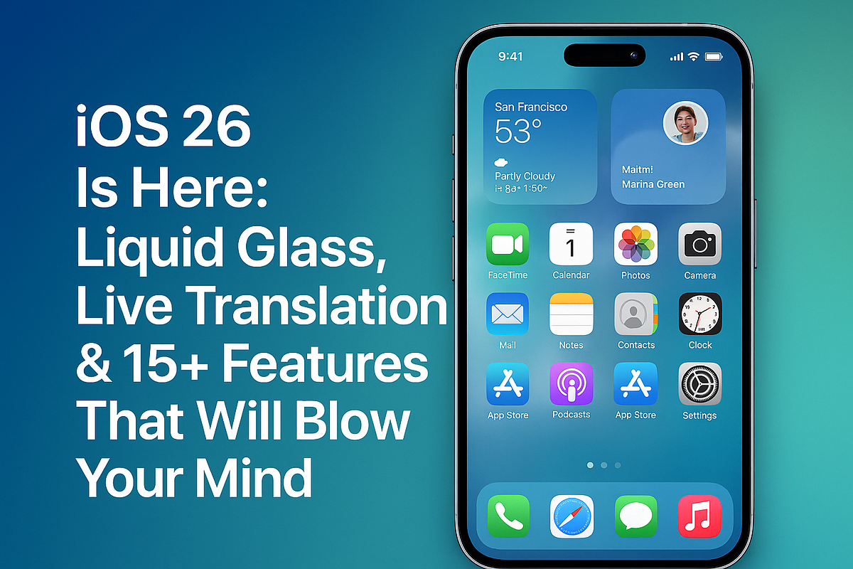 iOS 26 Is Here: Liquid Glass, Live Translation & 15+ Features That Will ...