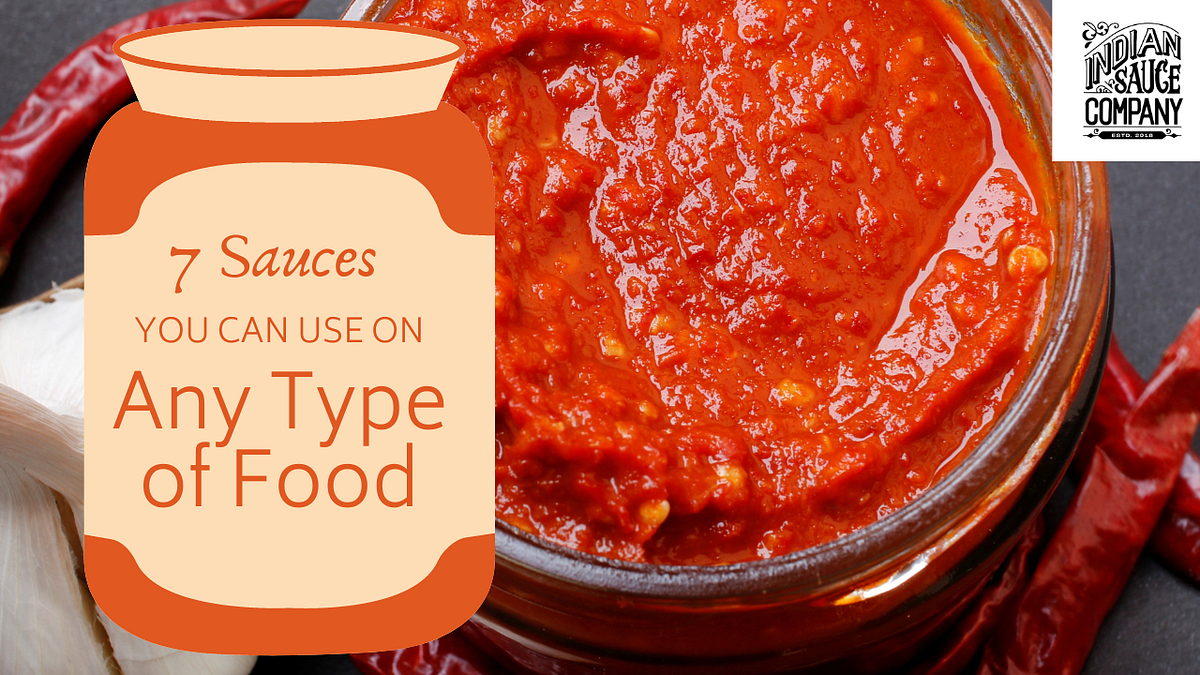 7 Sauces You Can Use on Any Type of Food | by IndianSauce Company | Medium