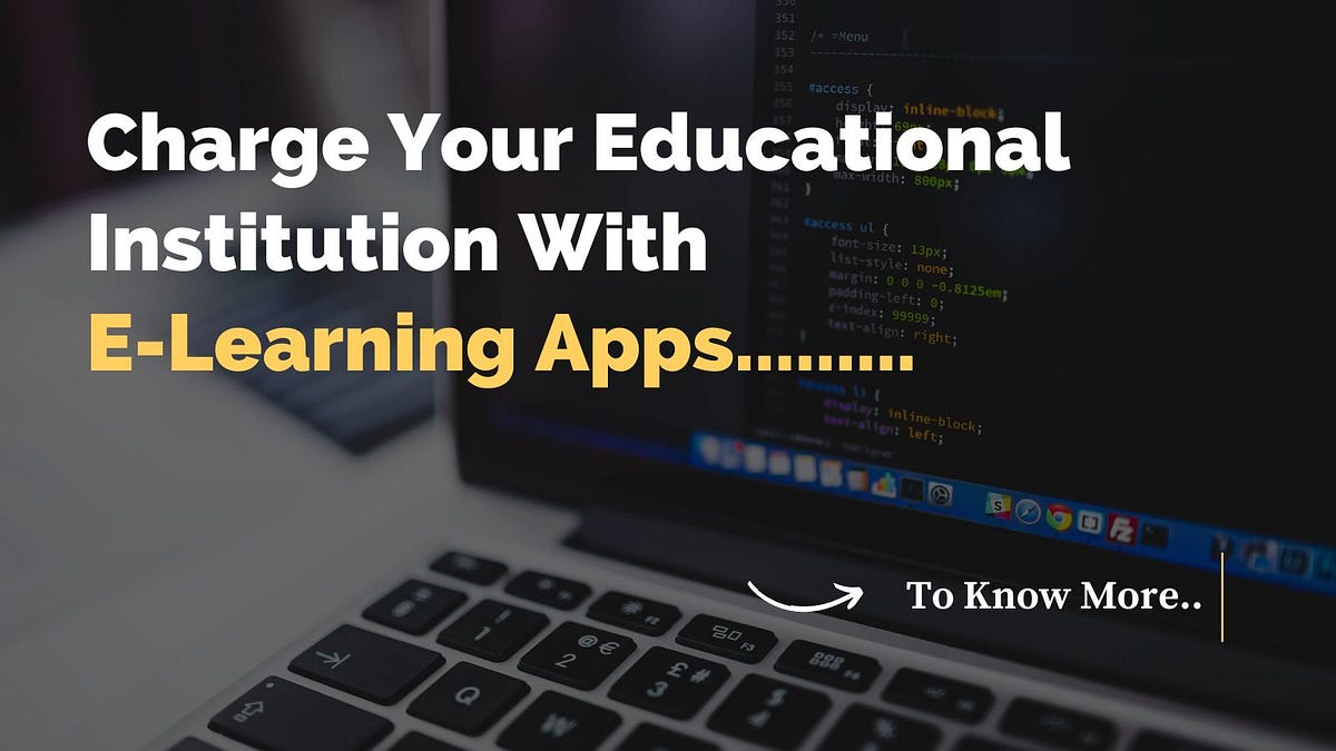 Charge Your Educational Institution With E-Learning Apps | by Kathy John | Medium