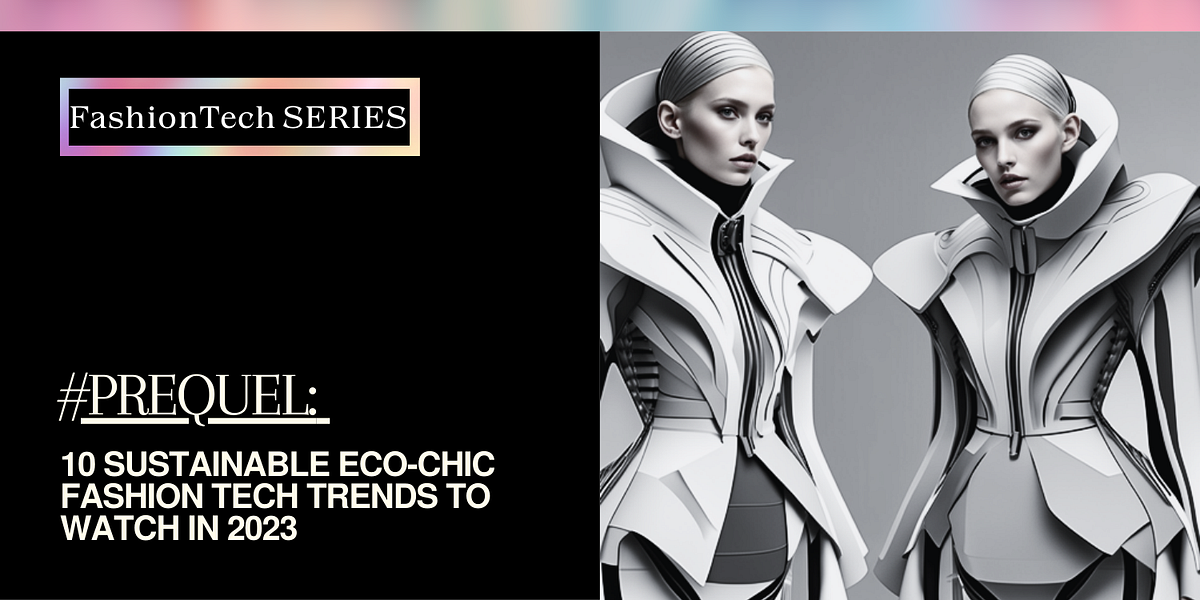 #Prequel: 10 Sustainable Eco-Chic Fashion Tech Trends to Watch in 2023 ...