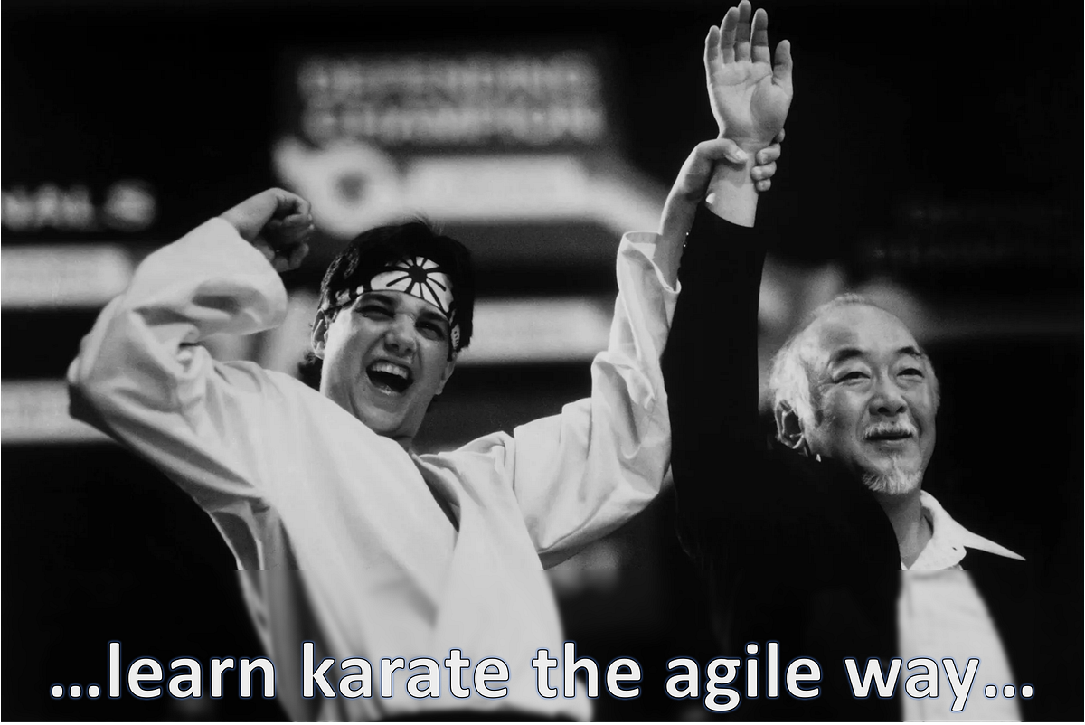 Unlocking the Agile Spirit: Embracing “The Karate Kid” Way! | by ...