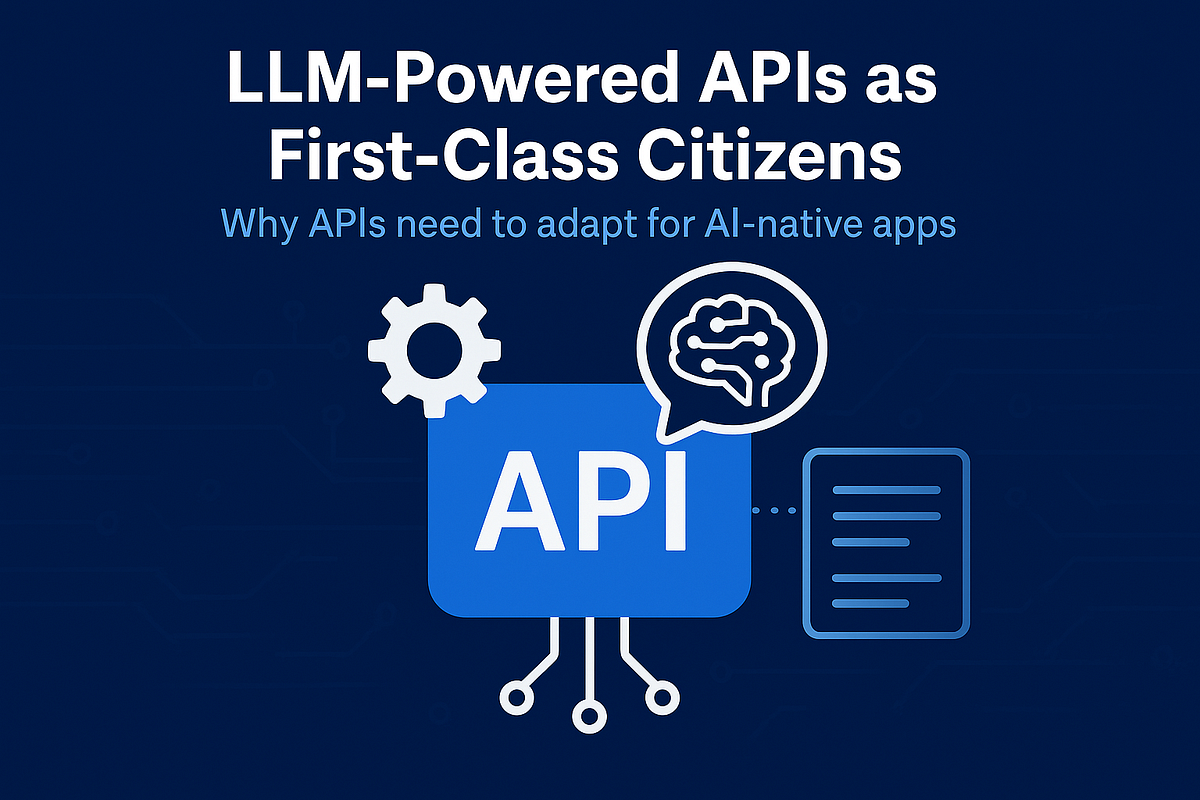 LLM-Powered APIs as First-Class Citizens: Why APIs need to adapt for AI ...