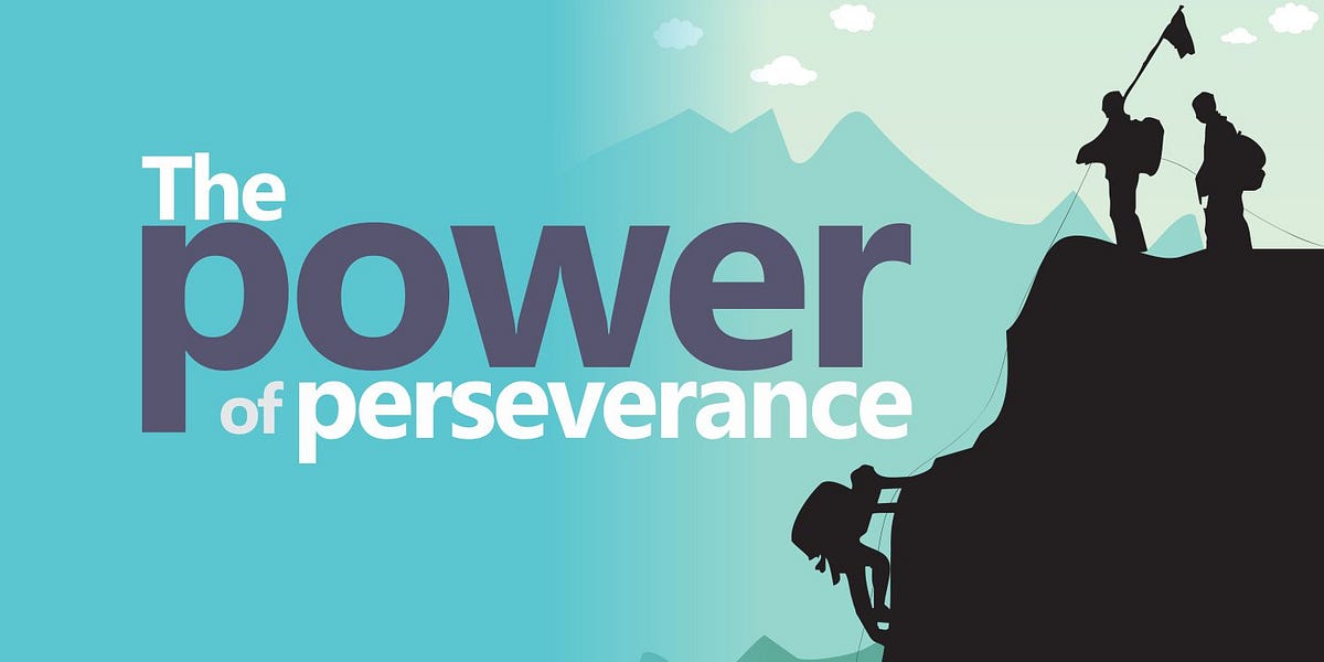 The Power of Perseverance: How to Keep Going When You Feel Like ...