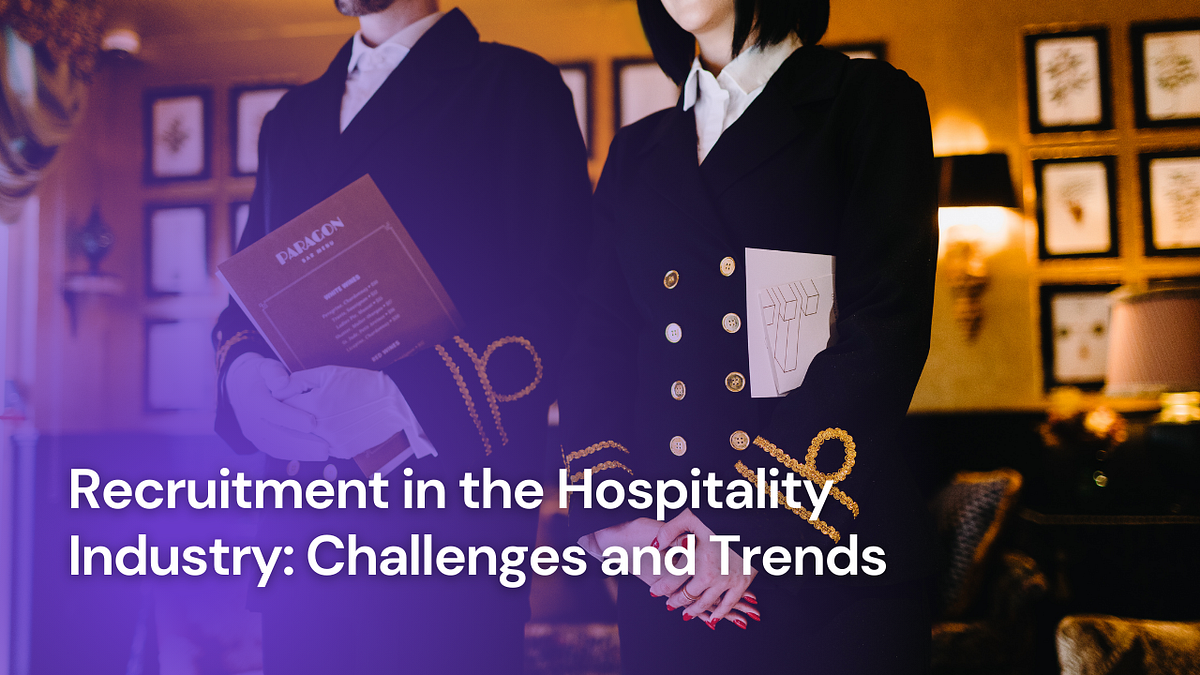 Recruitment in the Hospitality Industry: Navigating Challenges and ...