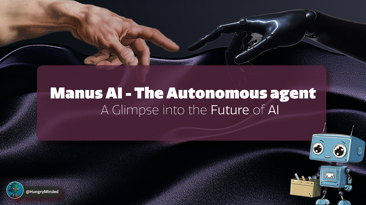 Manus AI — Meet the Autonomous AI Agent From China | by HungryMinded ...