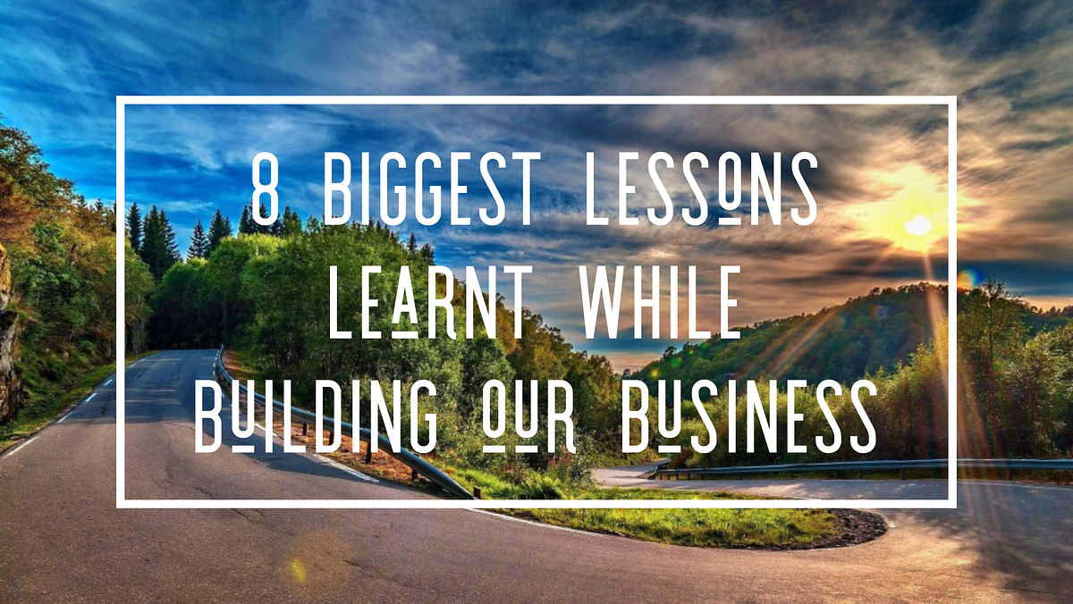 8 Biggest lessons learnt while building a business | by Estelle Roux ...