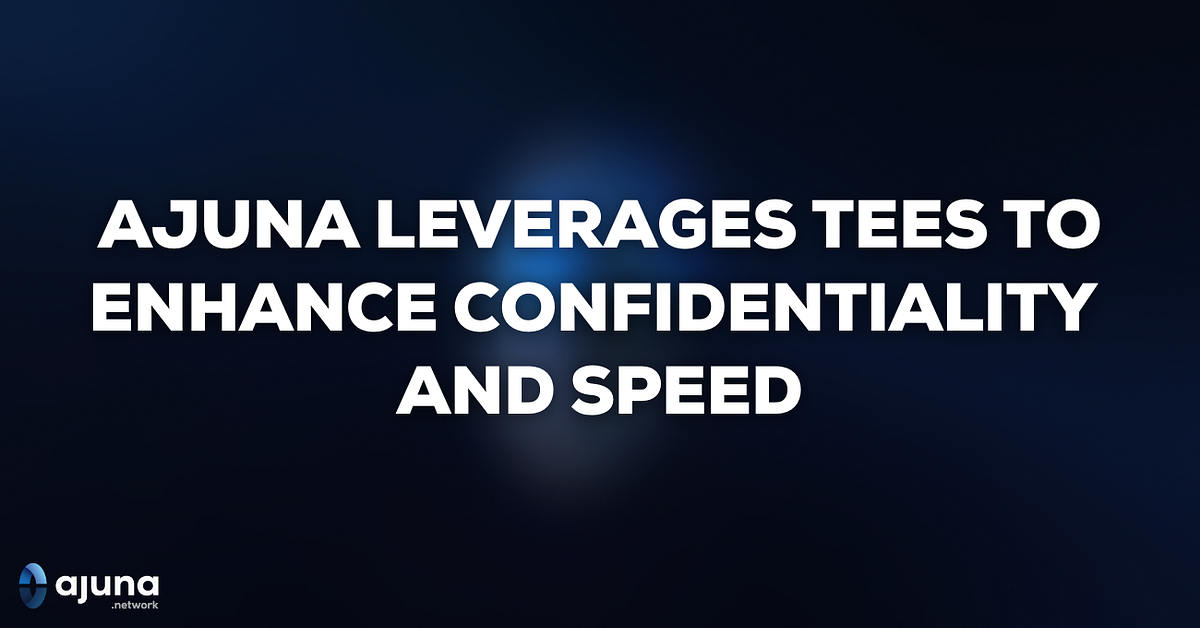 Ajuna Leverages TEEs to Enhance Confidentiality and Speed | by Ajuna ...
