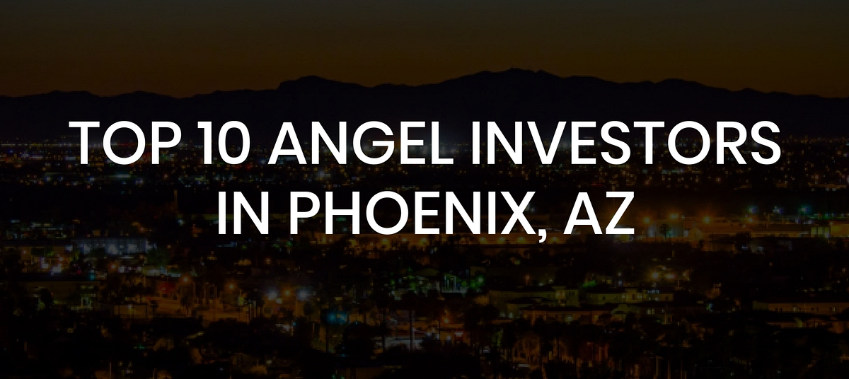 Top 10 Angel Investors in Phoenix, AZ | by Pro Business Plans | Pro ...