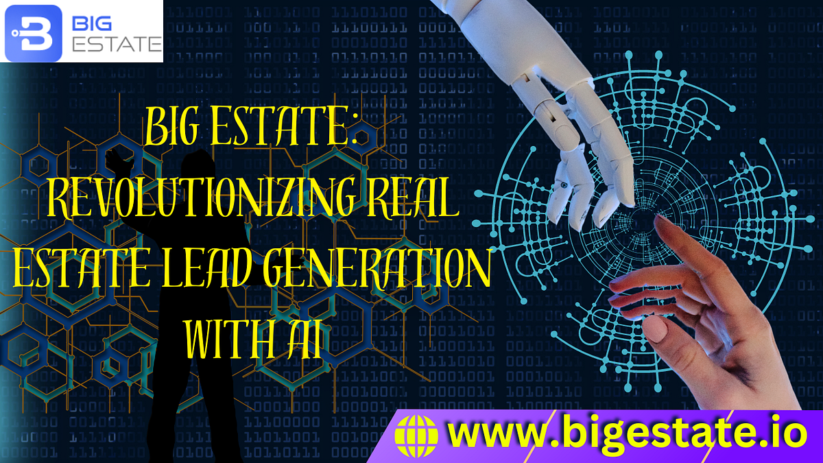 Big Estate: Revolutionizing Real Estate Lead Generation with AI | by ...