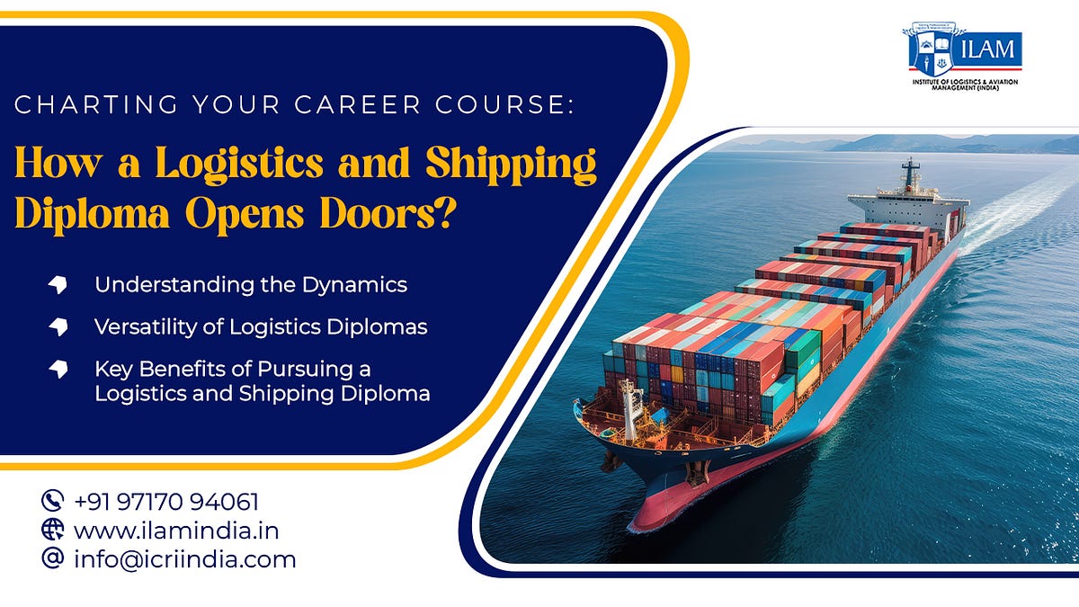 Charting Your Career Course: How a Logistics and Shipping Diploma Opens Doors? | by ilamindia ...