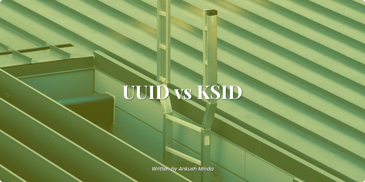 UUID vs KSID, Which One You Should Choose? | by Ankush Minda | Medium