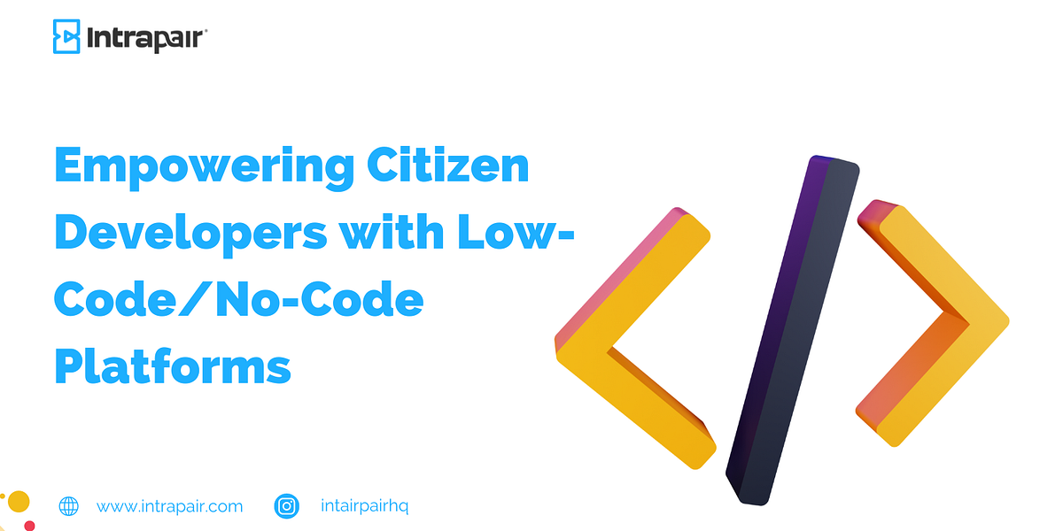 Empowering Citizen Developers with Low-Code/No-Code Platforms | by Intrapair | Medium